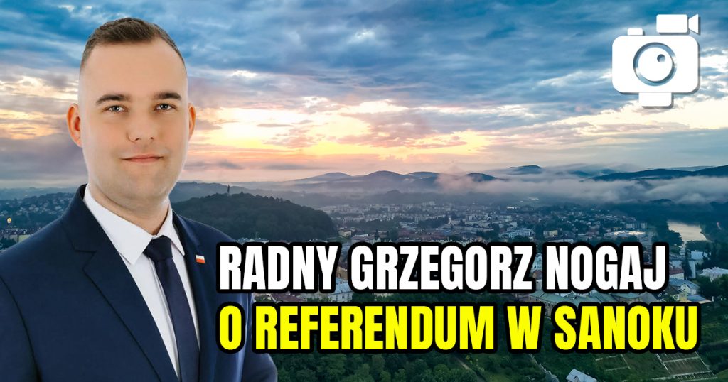 Radny Grzegorz Nogaj o referendum w Sanoku | Portal Esanok.pl ...